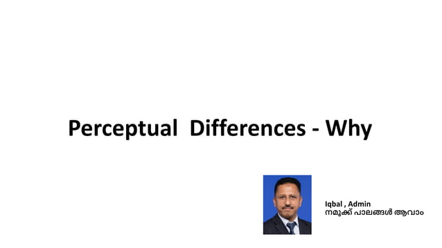 Perceptual Differences -Why - by Iqbal K | PPT