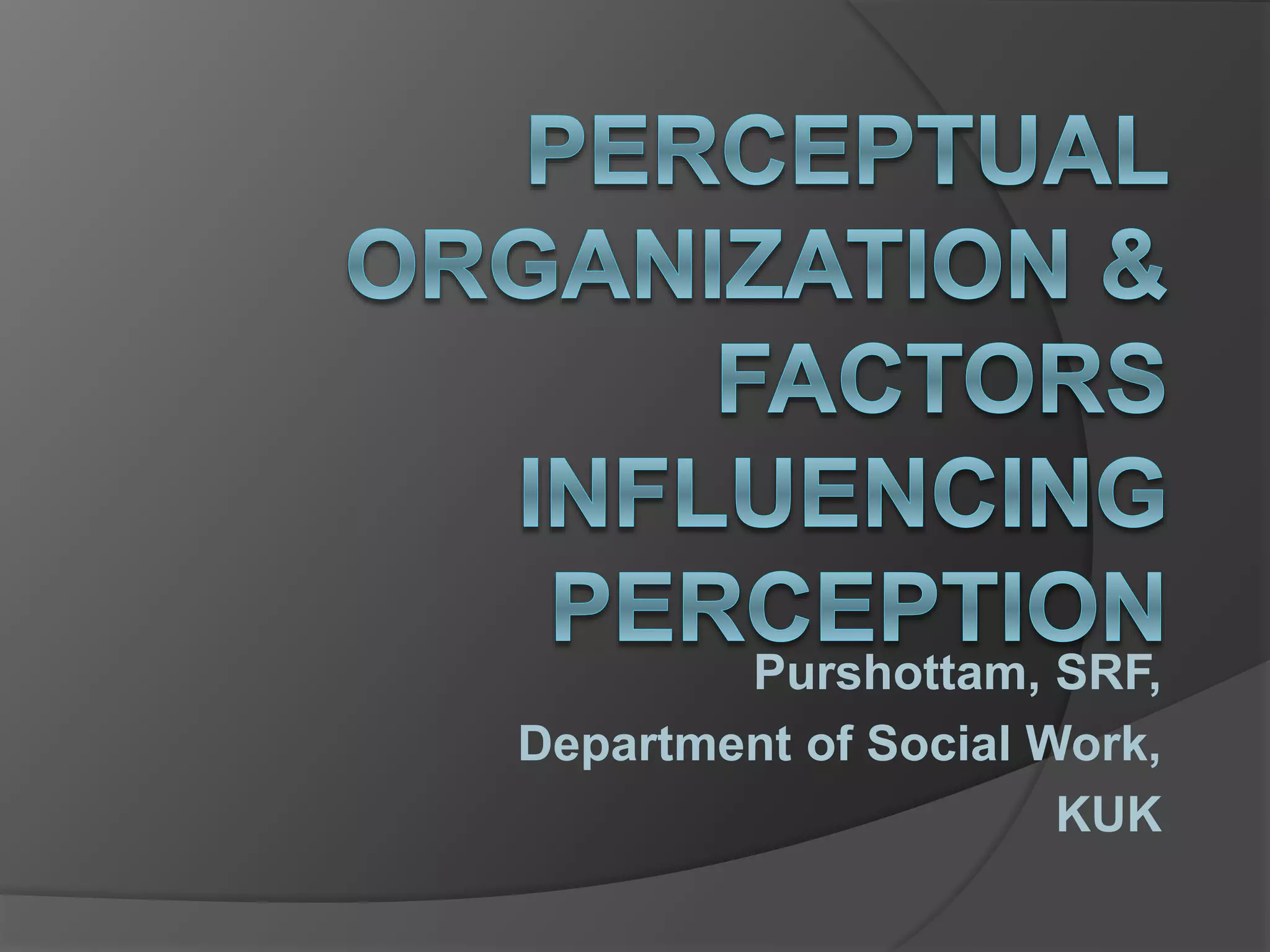 Perceptual organization & factors influencing perception | PPTX