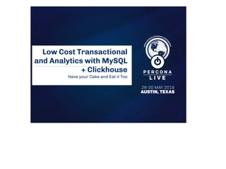 Low Cost Transactional and Analytics with MySQL + Clickhouse | PPT