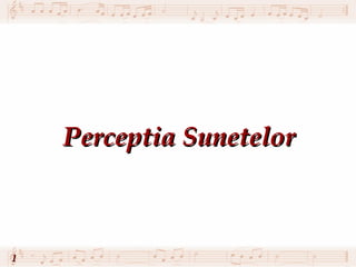 Perceptia Sunetelor | PPT
