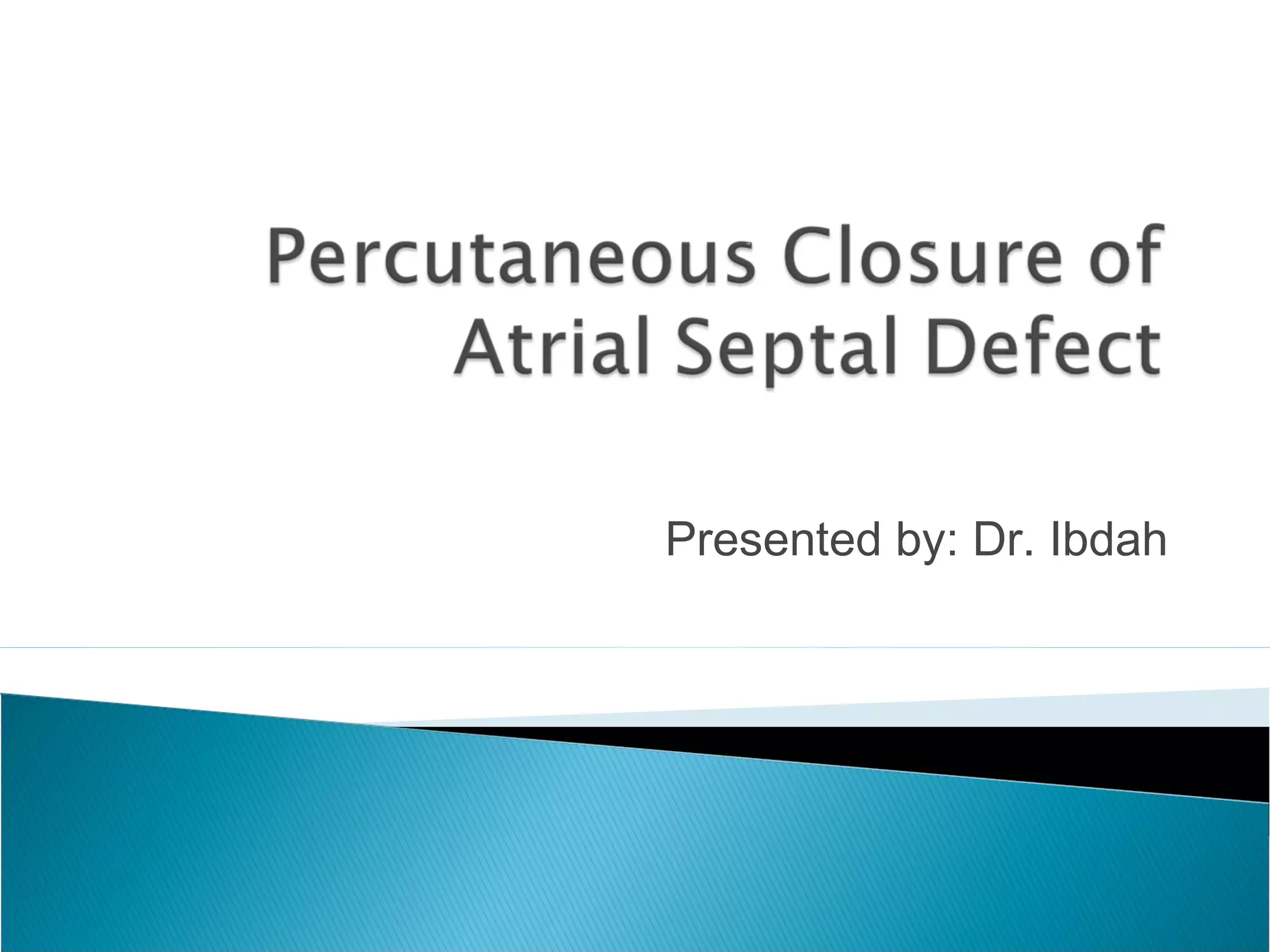 Percutaneous closure of atrial septal defect 3 | PPT