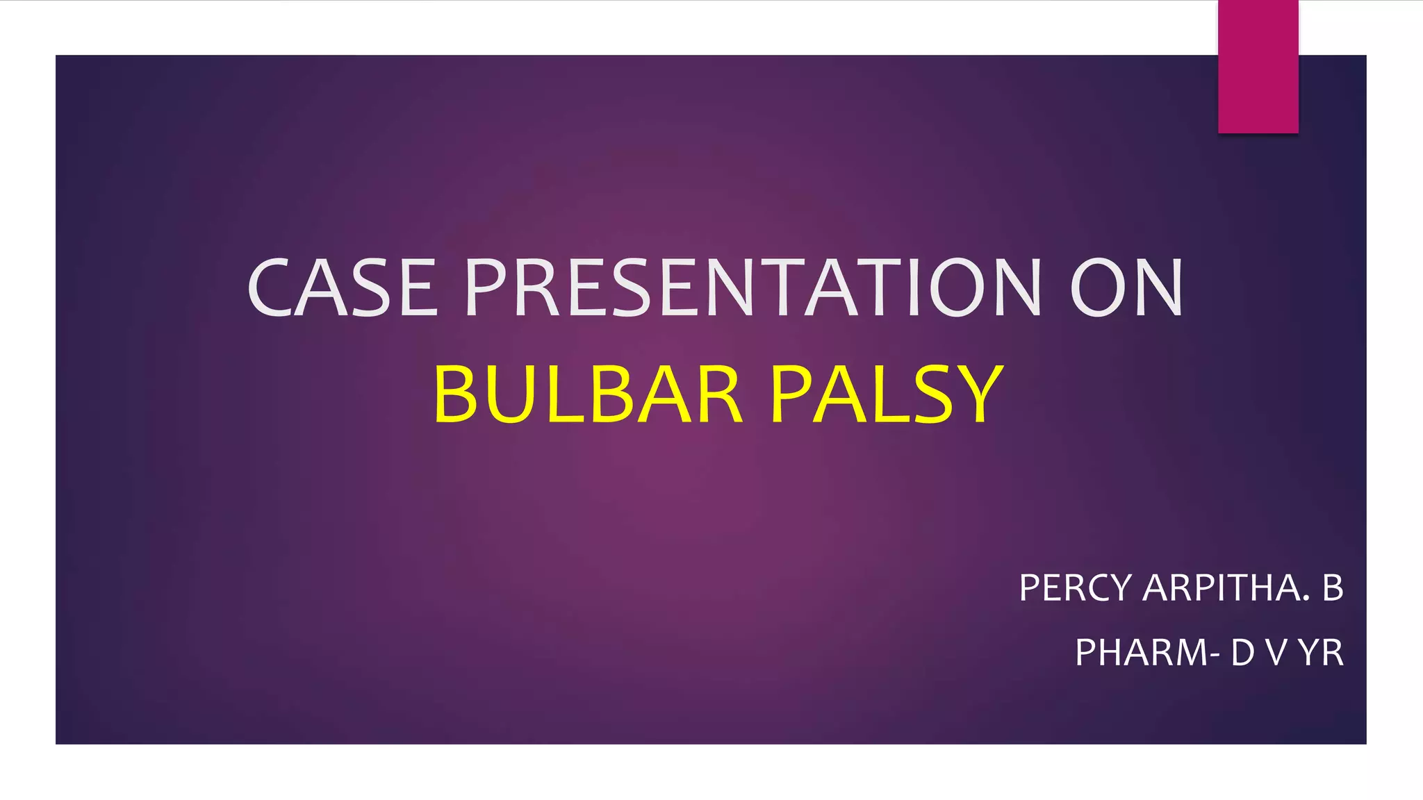 case presentation on bulbar palsy | PPTX