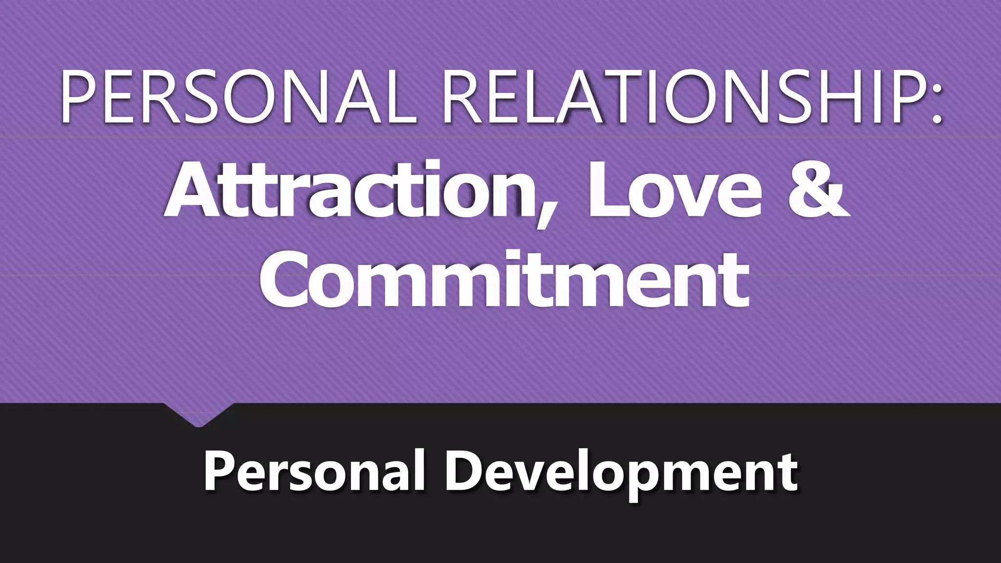 PERDEV LESSON 10 ATTRACTION, COMMITTMENT AND LOVE.pptx