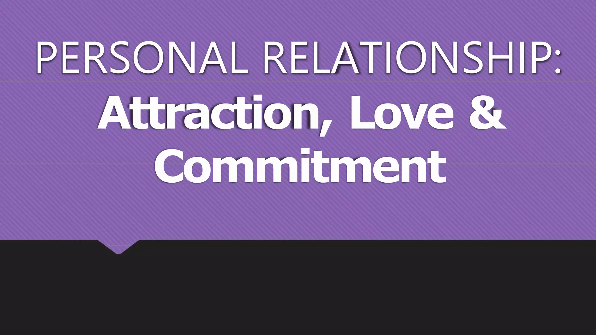 PERDEV LESSON 10 ATTRACTION, COMMITTMENT AND LOVE.pptx