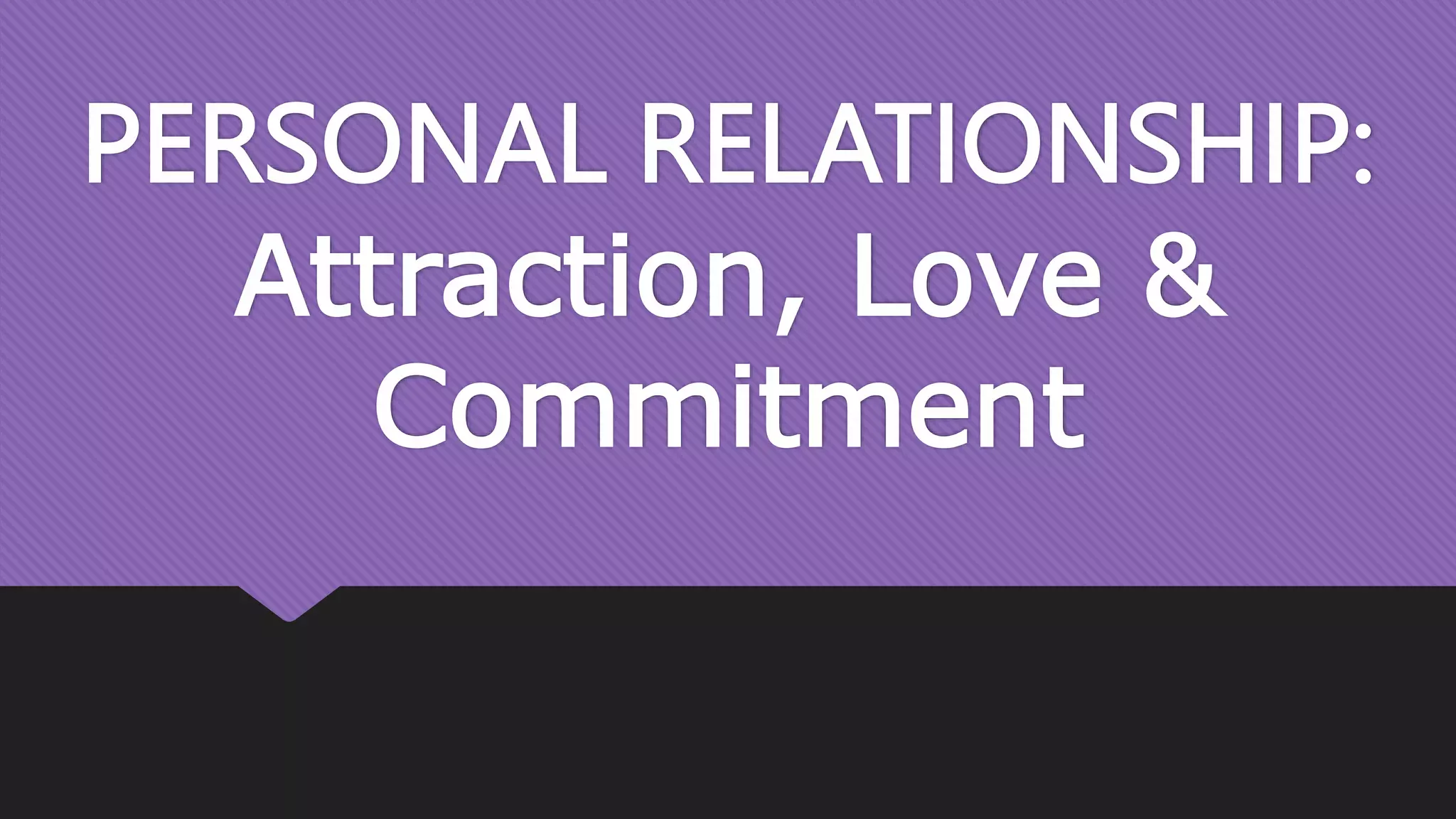 PerDev Personal Relationship-Attraction, Love & Commitment.pptx