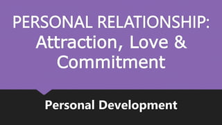PerDev Personal Relationship-Attraction, Love & Commitment.pptx
