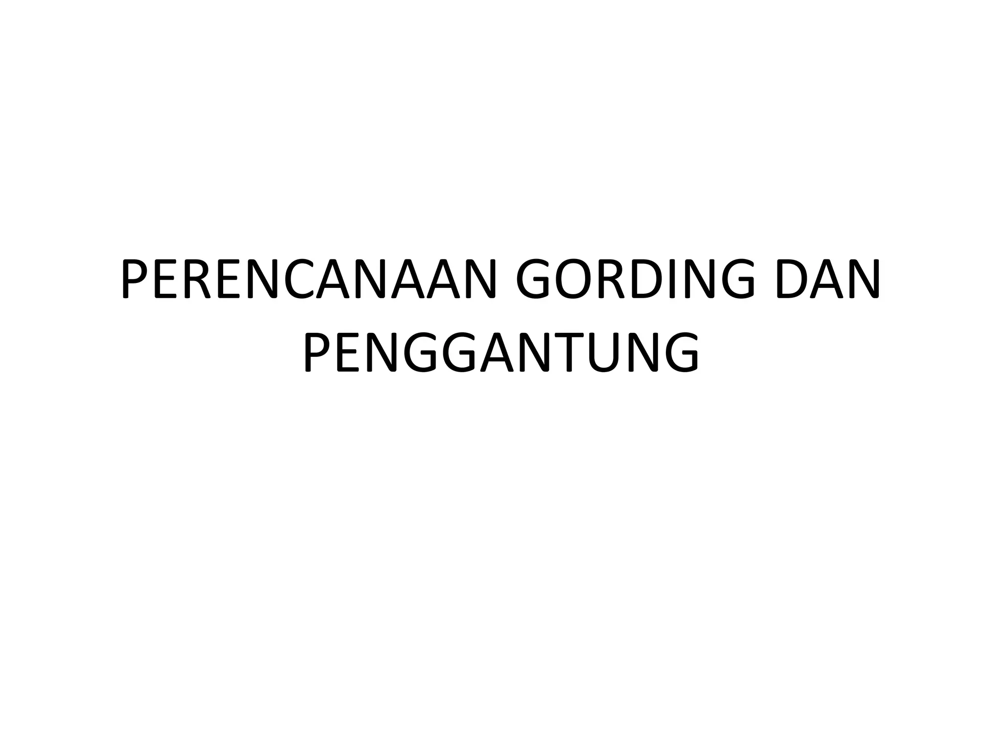 Perencanaan gording dan penggantung | PPTX