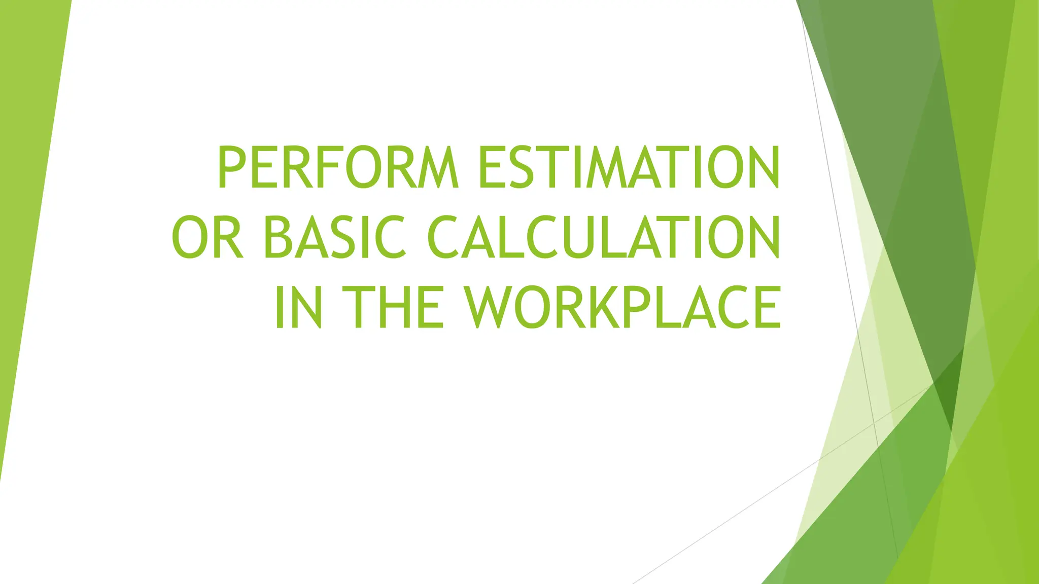 PERFORM-ESTIMATION-OR-BASIC-CALCULATION-IN-THE-WORKPLACE.pptx