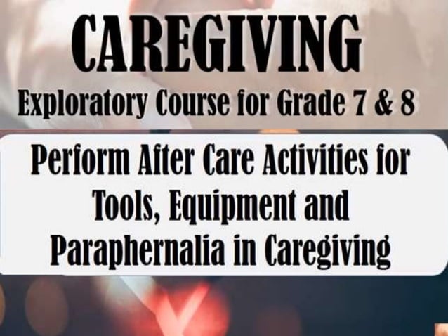 Perform After Care Activities for Tools,.pptx | Eldercare | Family and ...