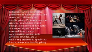 PERFORMANCE-ART.pptx | Opera | Fine Art