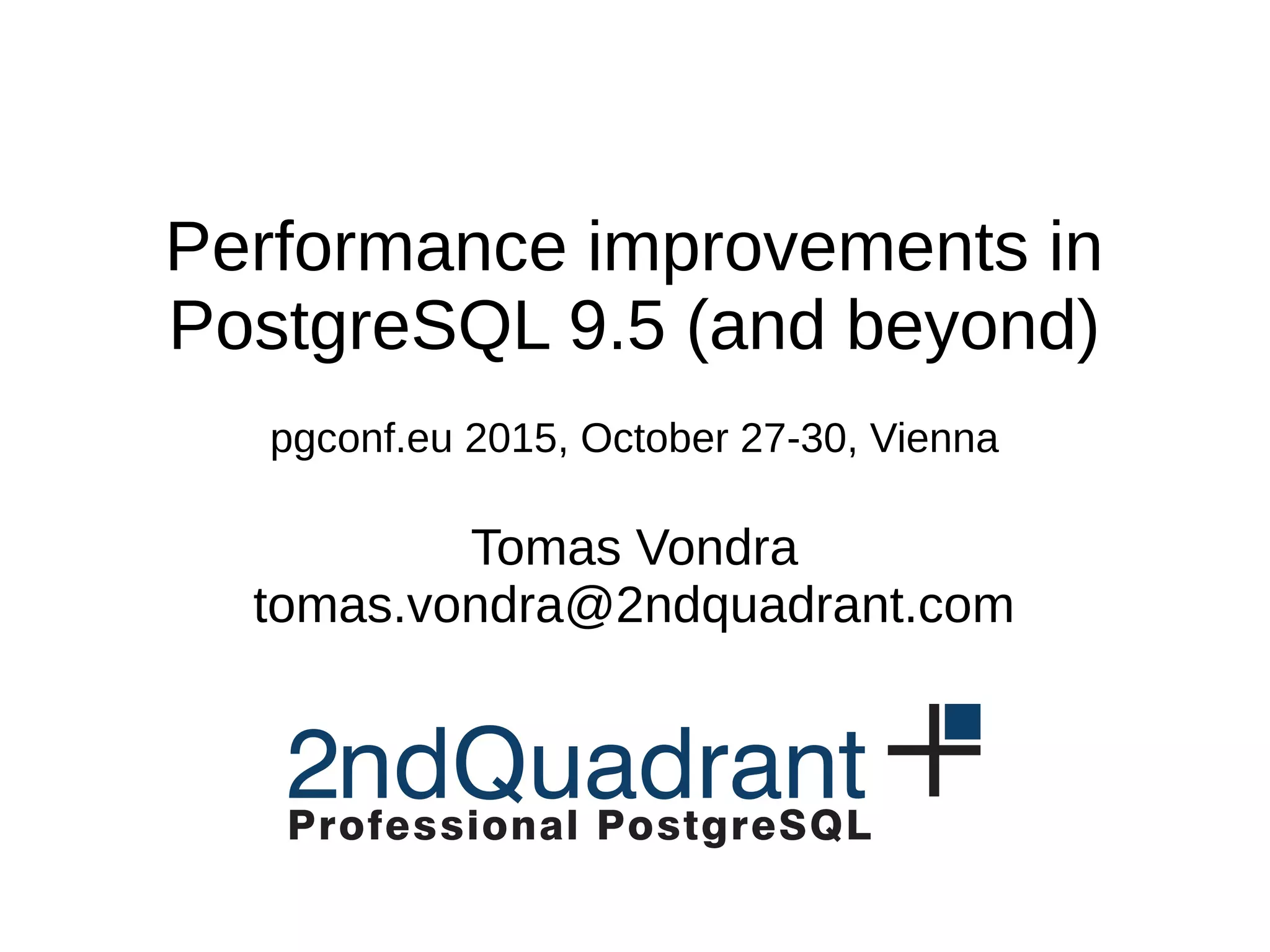 Performance improvements in PostgreSQL 9.5 and beyond | PPT Performance improvements in PostgreSQL 9.5 and beyond | PPT