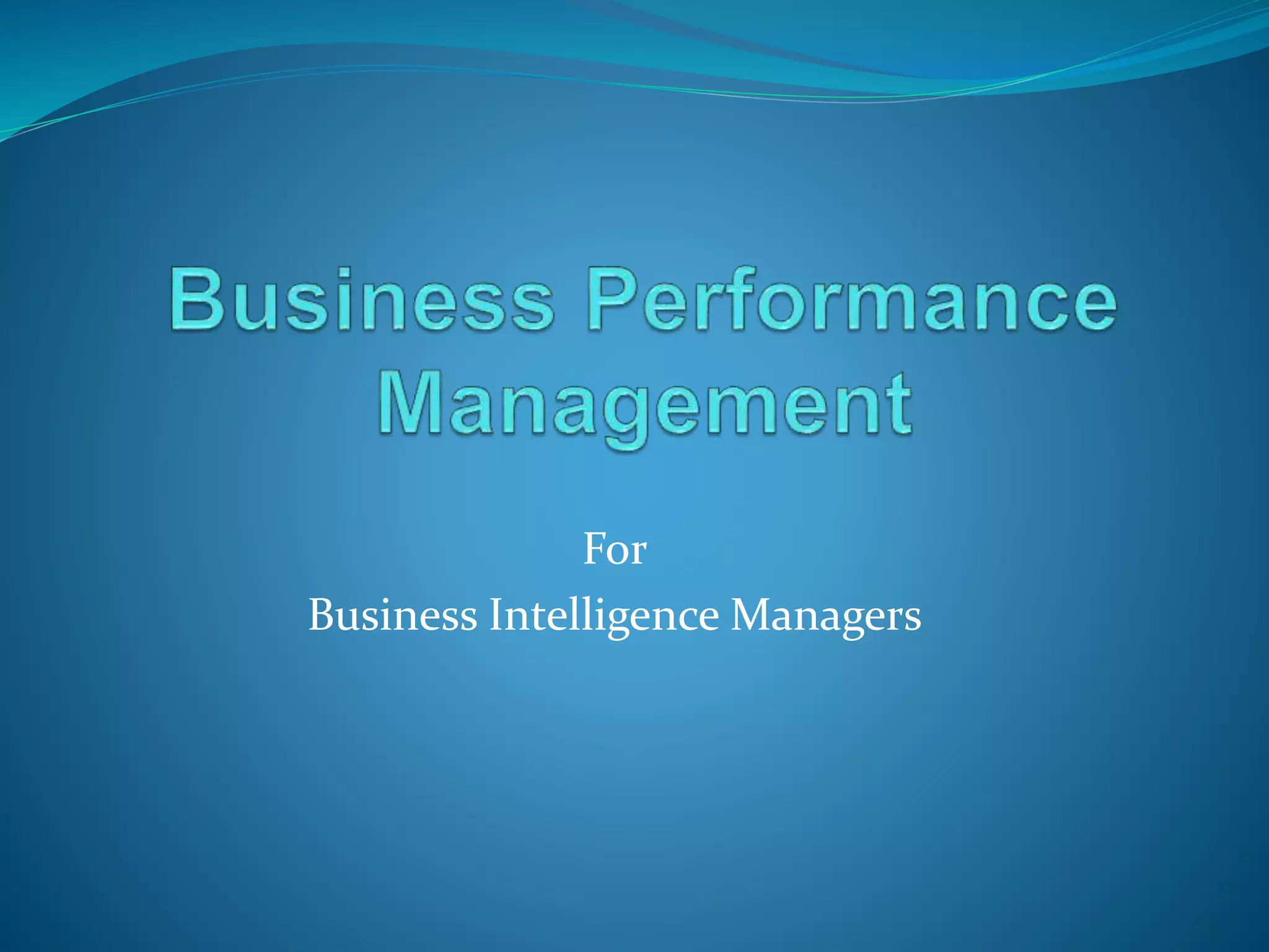 Business Performance Management - Business Intelligence for Managers | PPTX