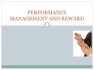 PERFORMANCE MANAGEMENT AND REWARD PPT.pptx