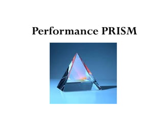 PERFORMANCE PRISM for effective performance measurement | PPT