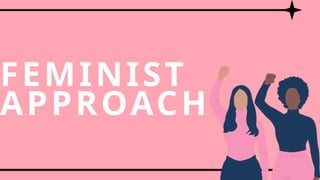 PERFORMANCE TASK 5 (2). FEMINIST APPROACHpptx | PPTX