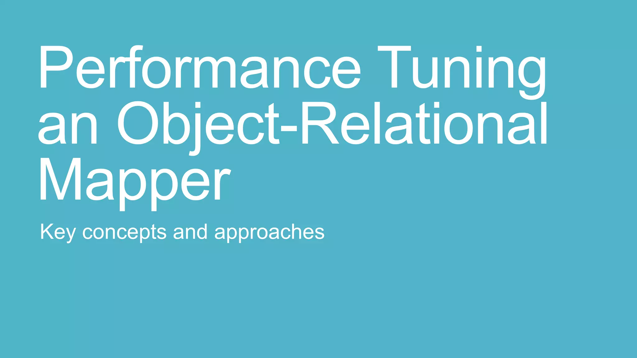 Performance Tuning An Object Relational Mapper Orm Ppt