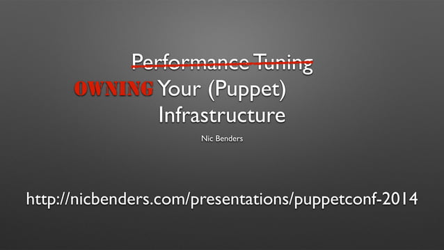 Performance Tuning Your Puppet Infrastructure - PuppetConf 2014 | PDF ...