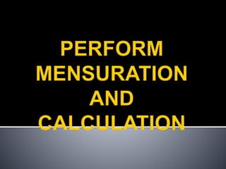 PERFORM MENSURATION AND CALCULATION OWN PPT.pptx