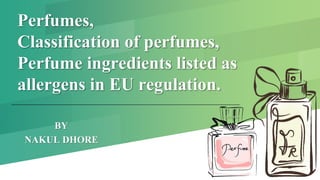 Perfumes, Classification of perfumes, Perfume ingredients listed as ...