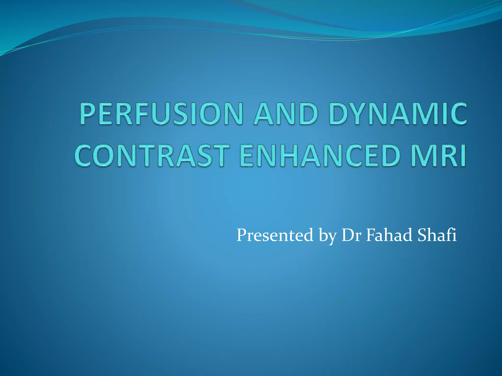 Perfusion and dynamic contrast enhanced mri | PPTX