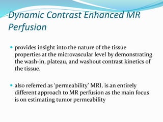 Perfusion and dynamic contrast enhanced mri | PPTX