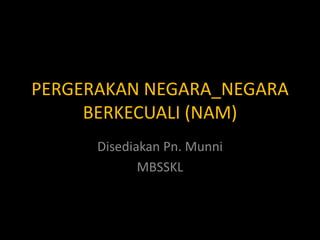 Pergerakan negara negara berkecuali (NAM) | PPTX