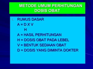 PERHITUNGAN DOSIS OBAT Cara pemberian , Melakukan perhitungan dosis.ppt