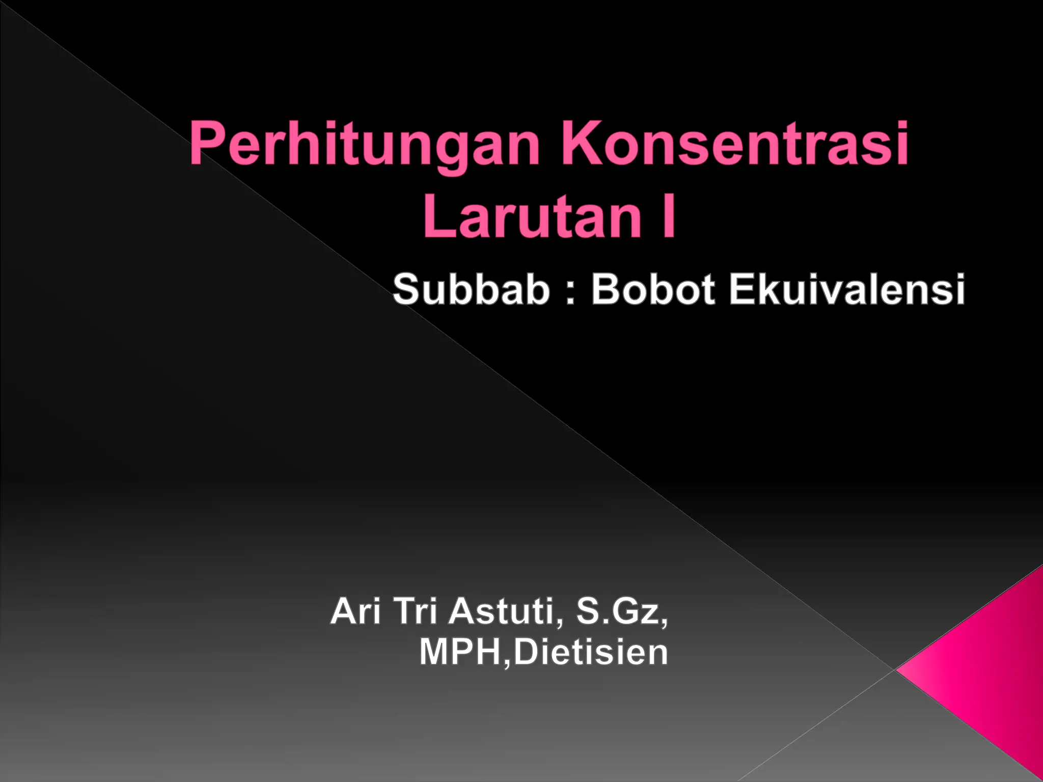 Perhitungan Konsentrasi Larutan I (bobot ekuivalensi)_Ari2015.ppt