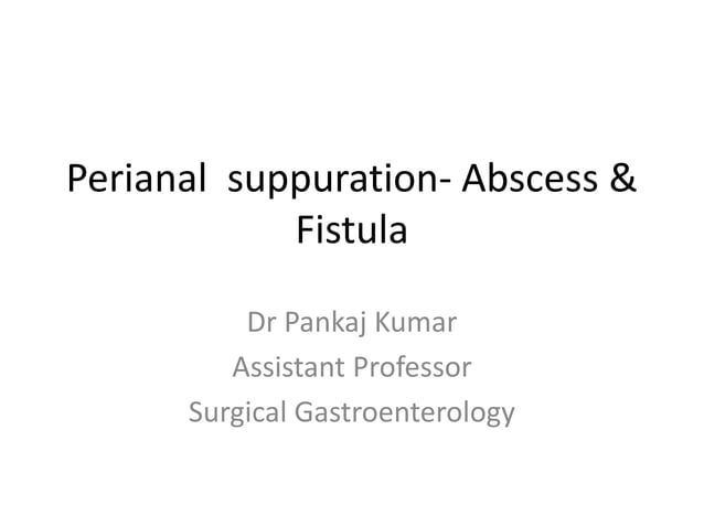 Perianal abscess fistula in ano | PPTX