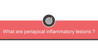 Periapical inflammatory lesions with case study | PPT