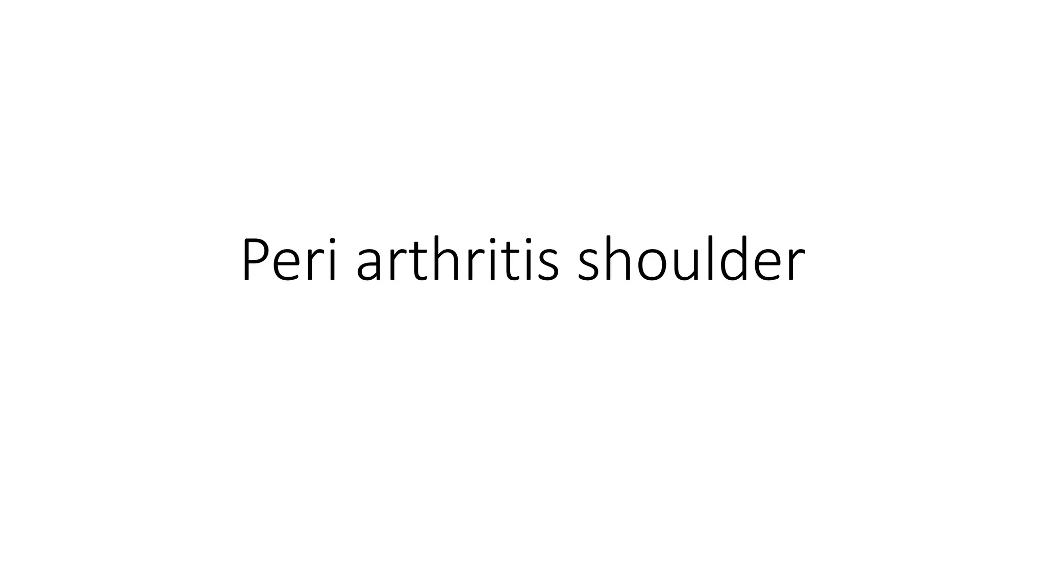 Peri arthritis shoulder | PPTX