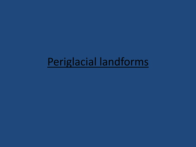 Periglacial Landforms: an in-depth study | PPT