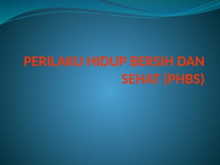 PERILAKU HIDUP BERSIH DAN SEHAT (PHBS)1.pptx