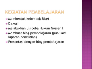 Pembelajaran Berbasis Riset (Hukum Gossen I) | PPTX