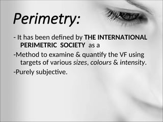 perimetry - the amount of visual field a person have can be recognised ...