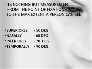 perimetry - the amount of visual field a person have can be recognised ...