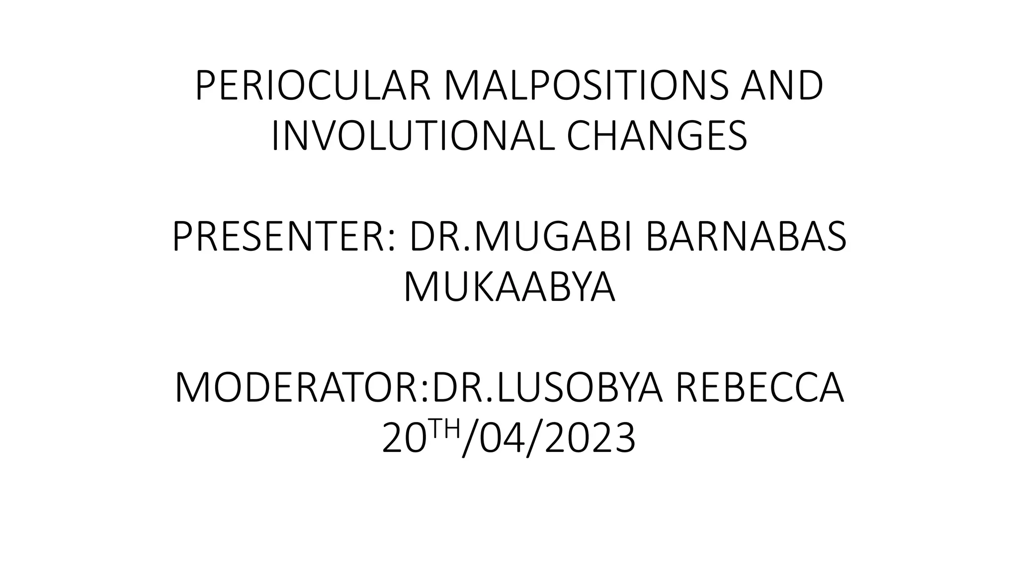 PERIOCULAR MALPOSITIONS AND INVOLUTIONAL CHANGES.pptx