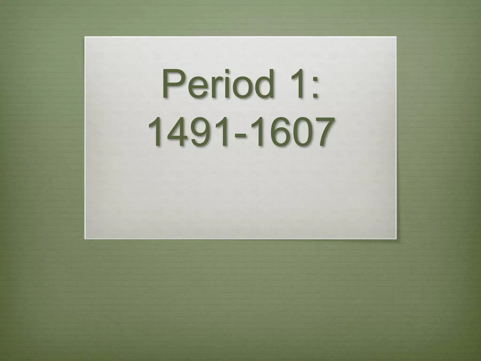 Period 1: 1491-1607 | PPT