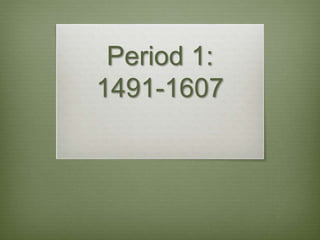 APUSH Period 1 (1491-1607) | PPTX