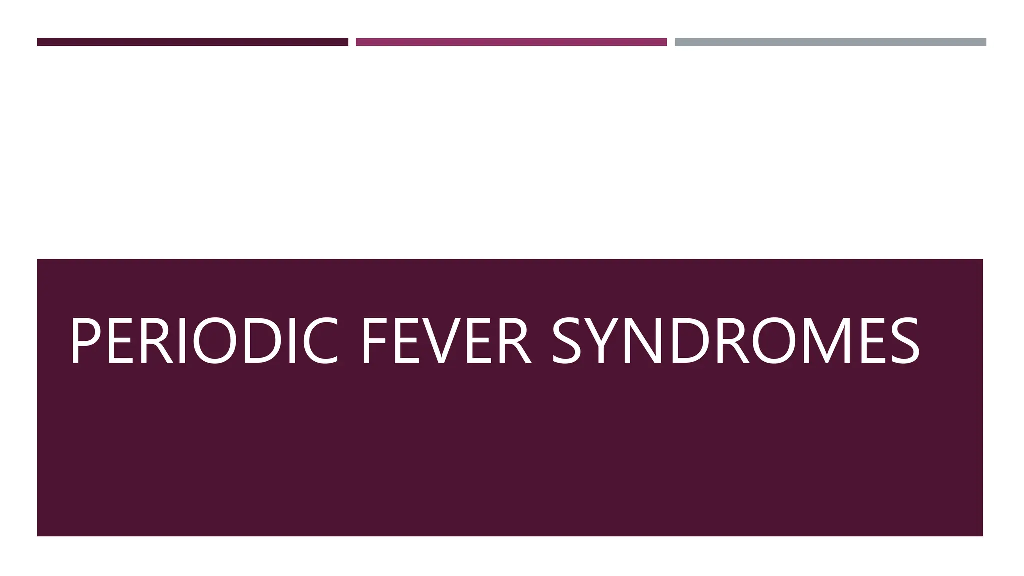 Periodic Fever syndromes- group of rare conditions that cause children ...