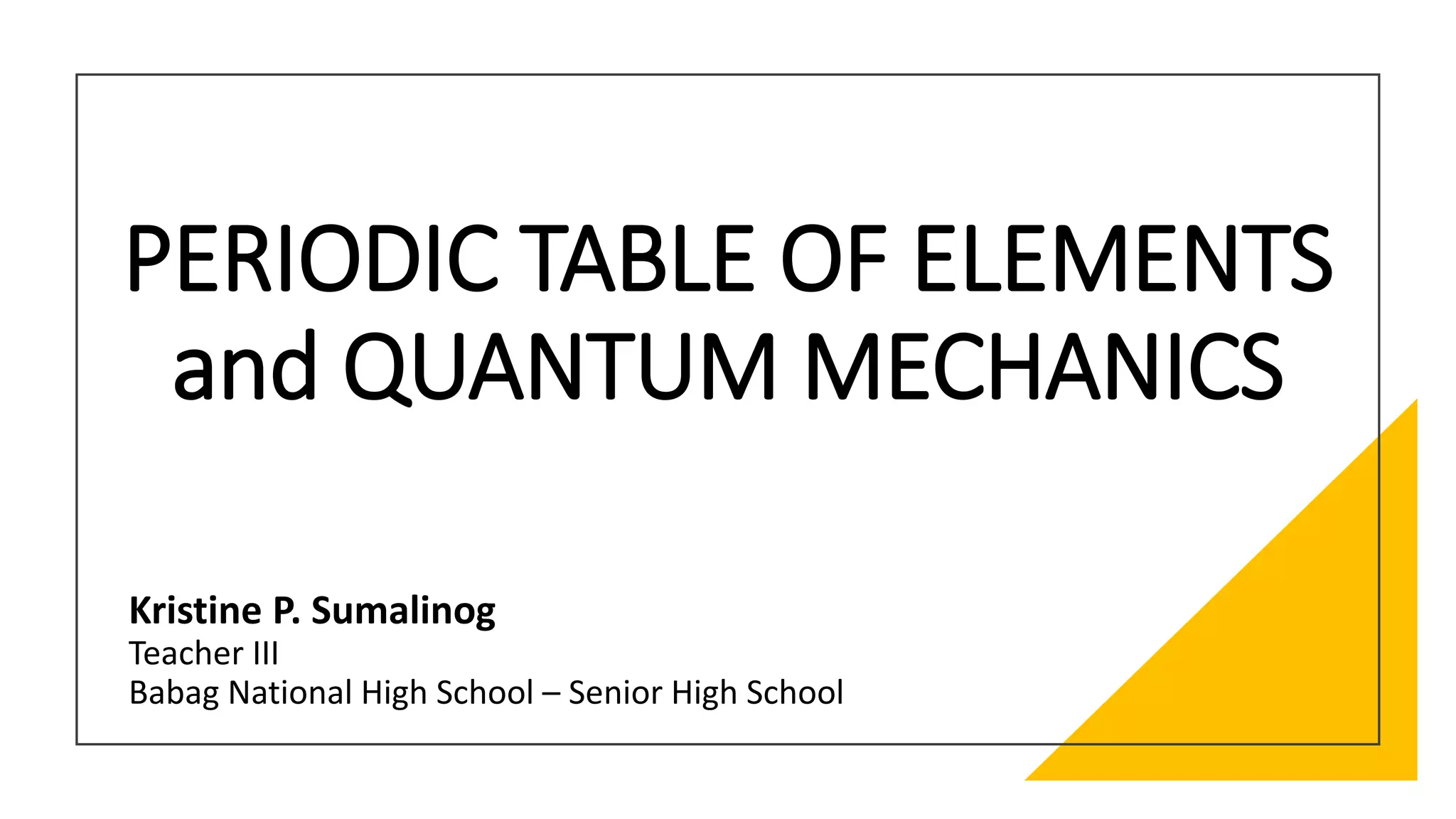 PERIODIC TABLE OF ELEMENTS and QUANTUM MECHANICS lesson proper NO ...