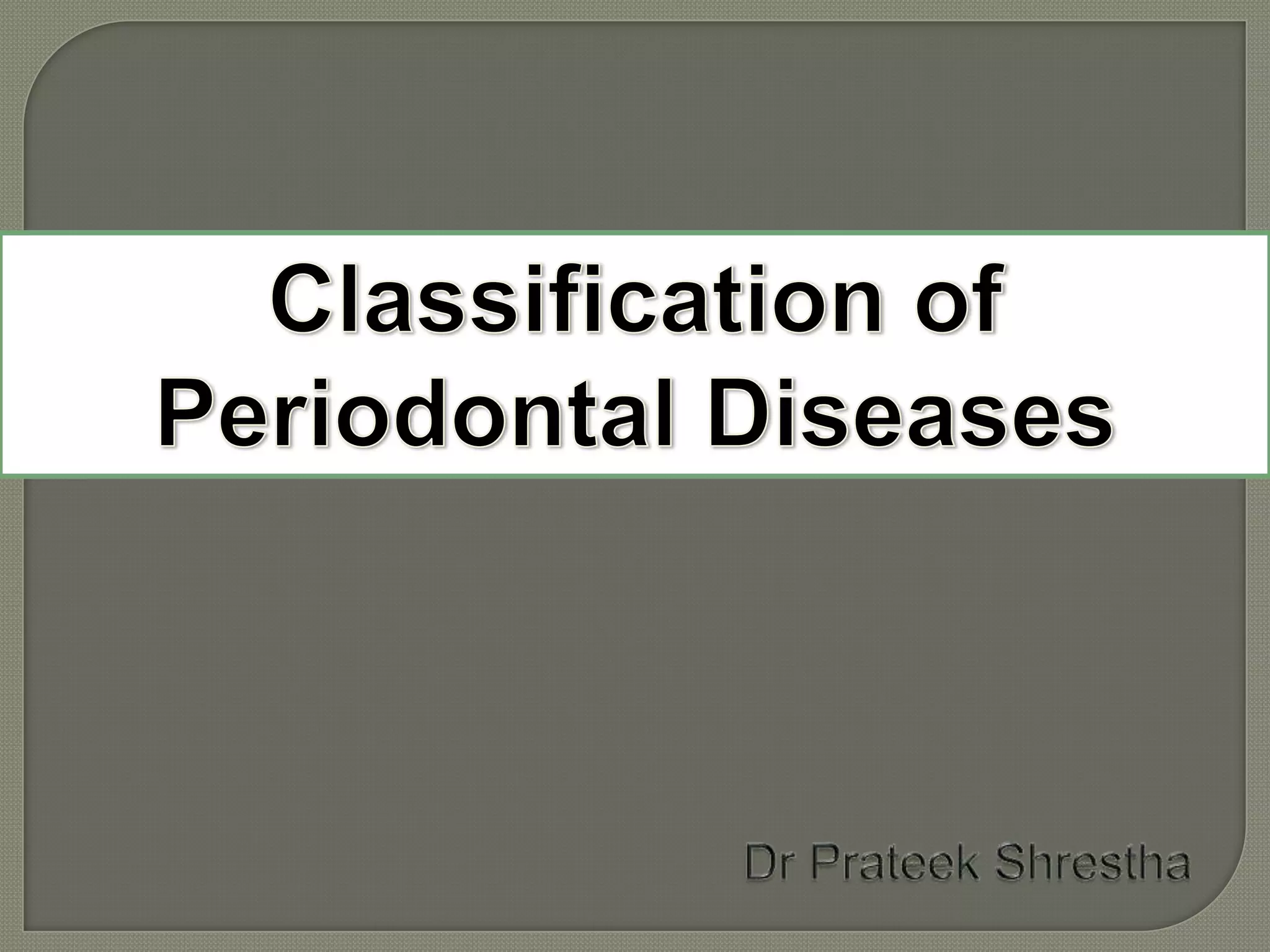 Periodontal Diesase Classification (presentation) | PPTX