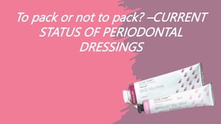 PERIODONTAL DRESSING perio pack - JC.pptx | Oral care | Personal Care