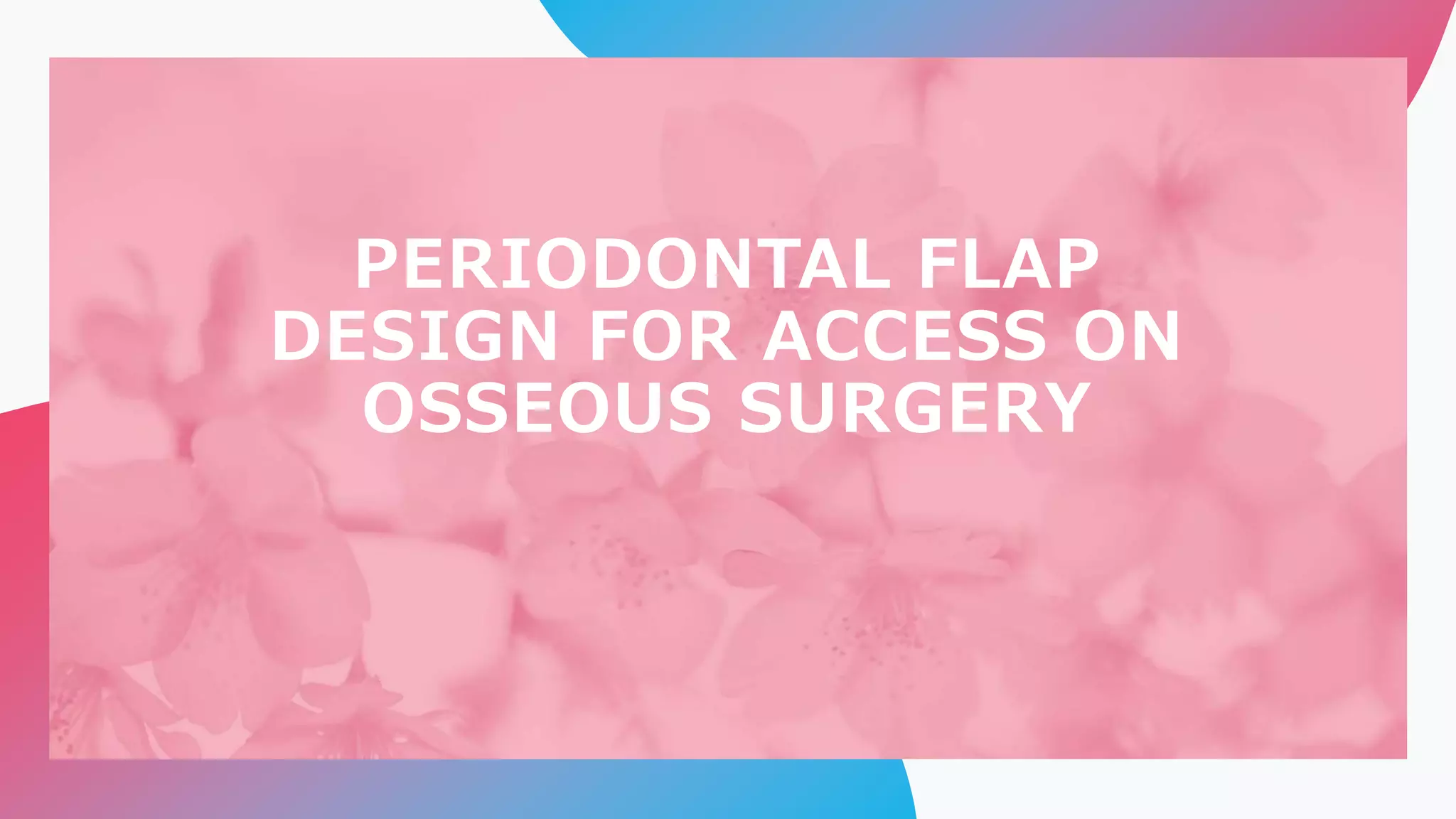 Periodontal flap design for access on osseous surgery | PPT
