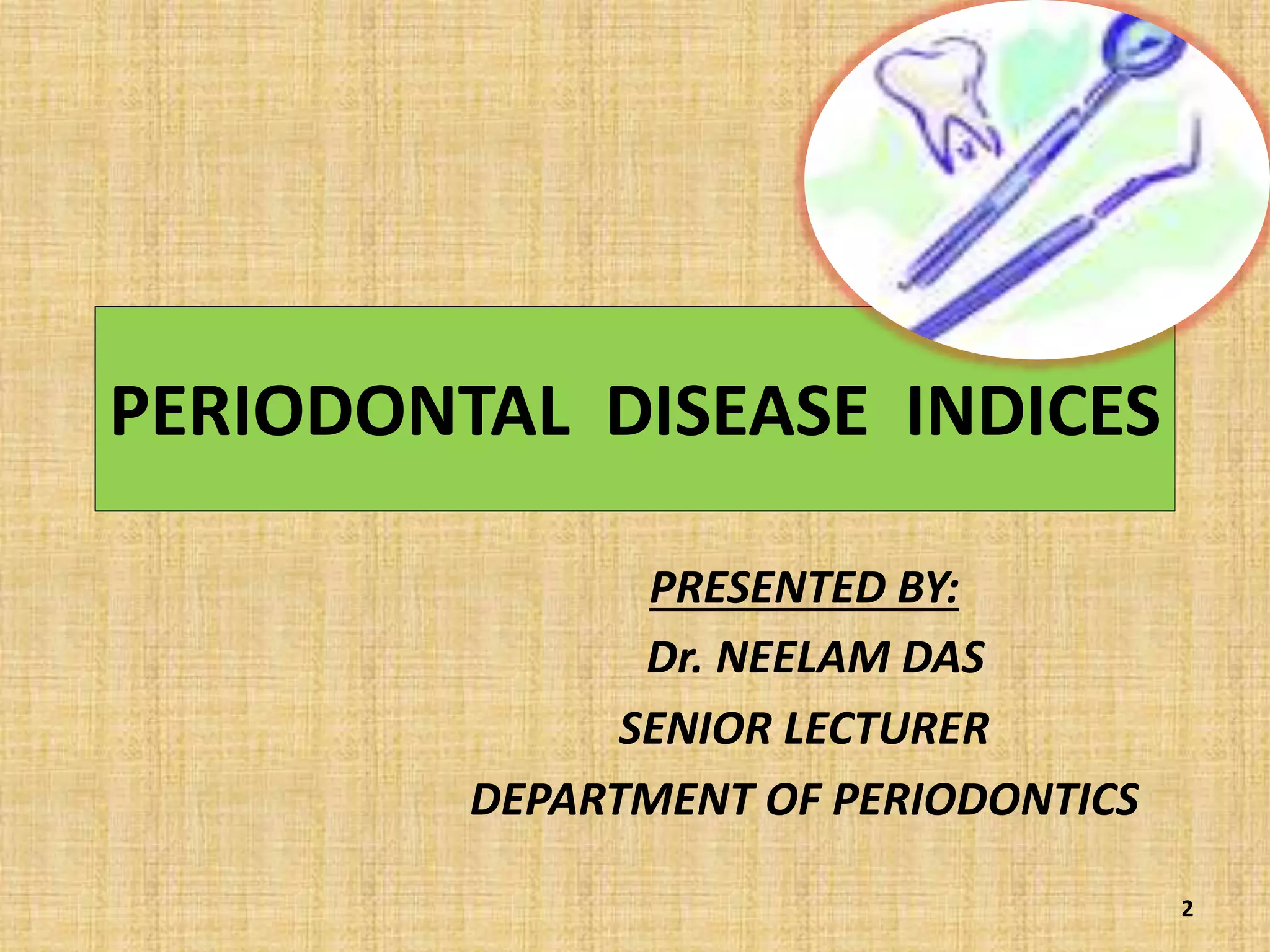 Periodontal Indices by Dr. Neelam Das .pptx
