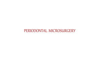 Periodontal microsurgery | PPTX