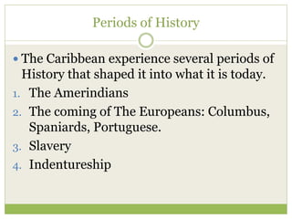 Caribbean Studies - Module 1 - Periods of caribbean_history | PPTX