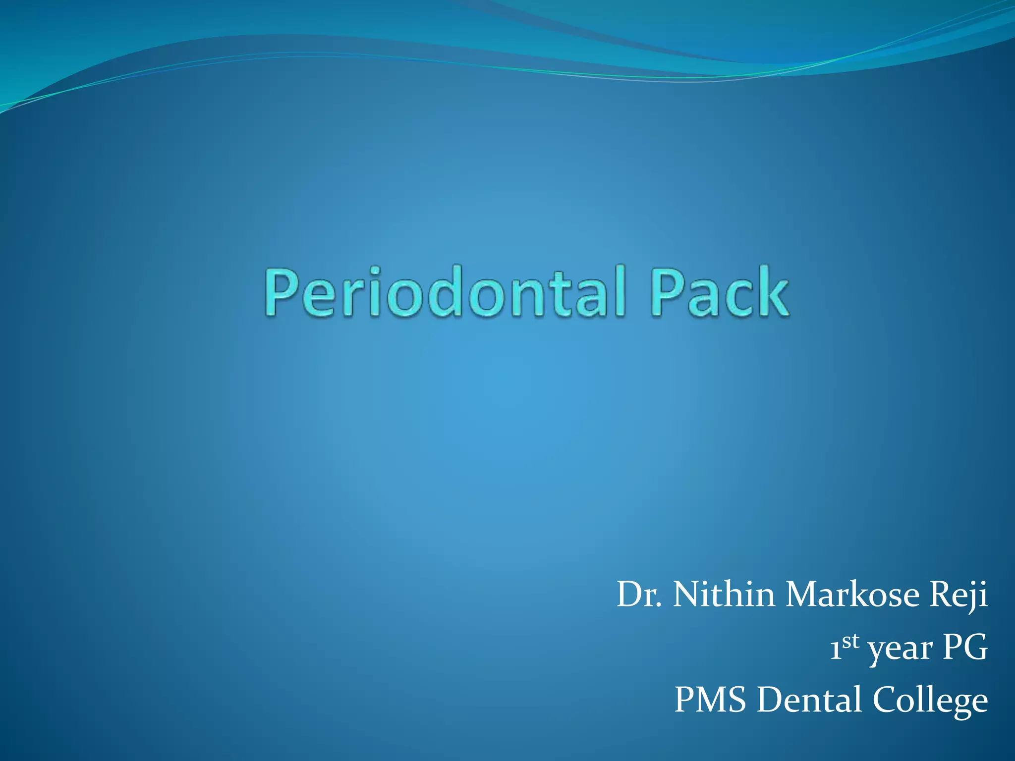 Periodontal pack | PPTX | Oral care | Personal Care