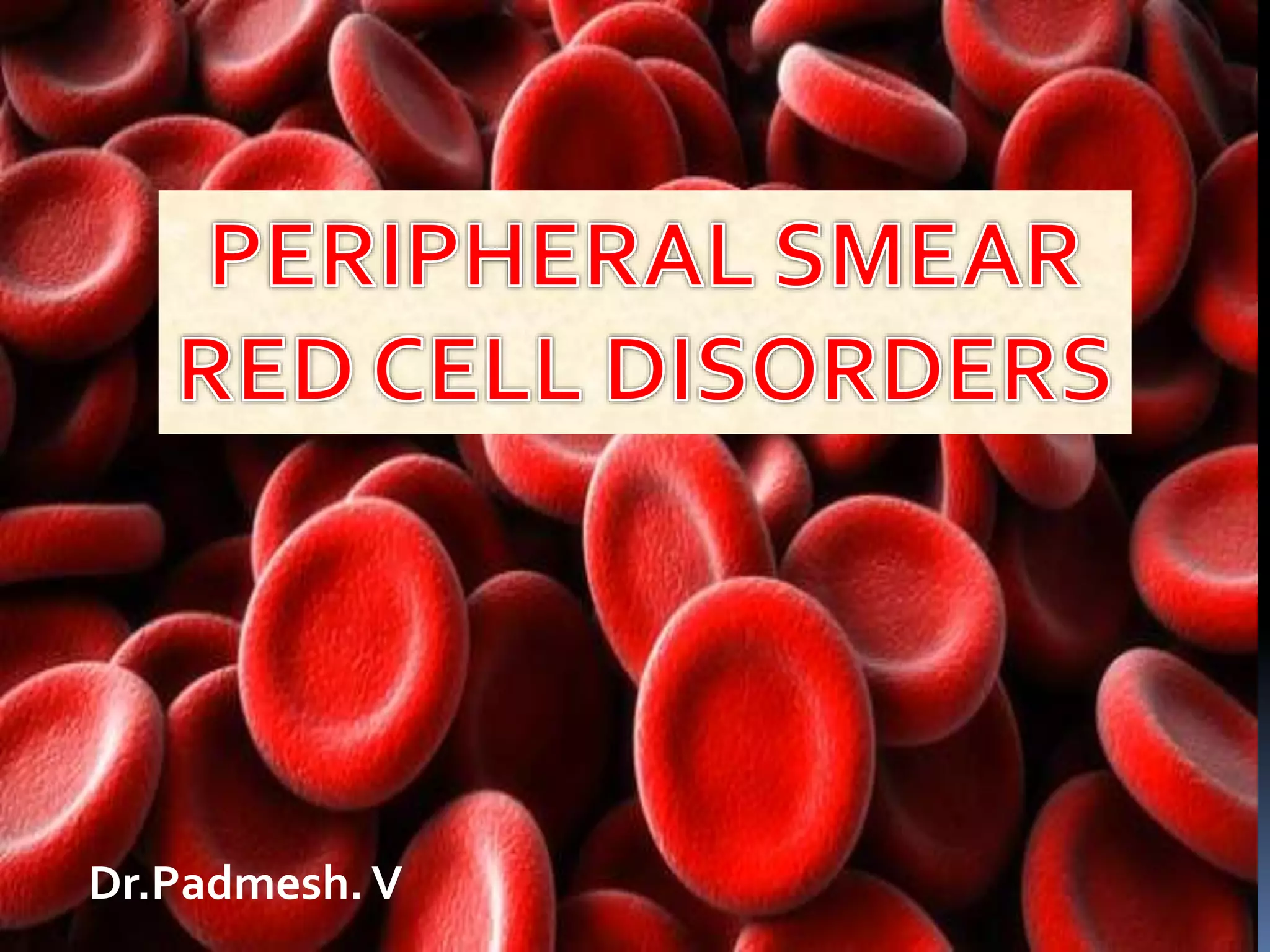 Peripheral smear..RBC disorders.. Dr.Padmesh | PPTX