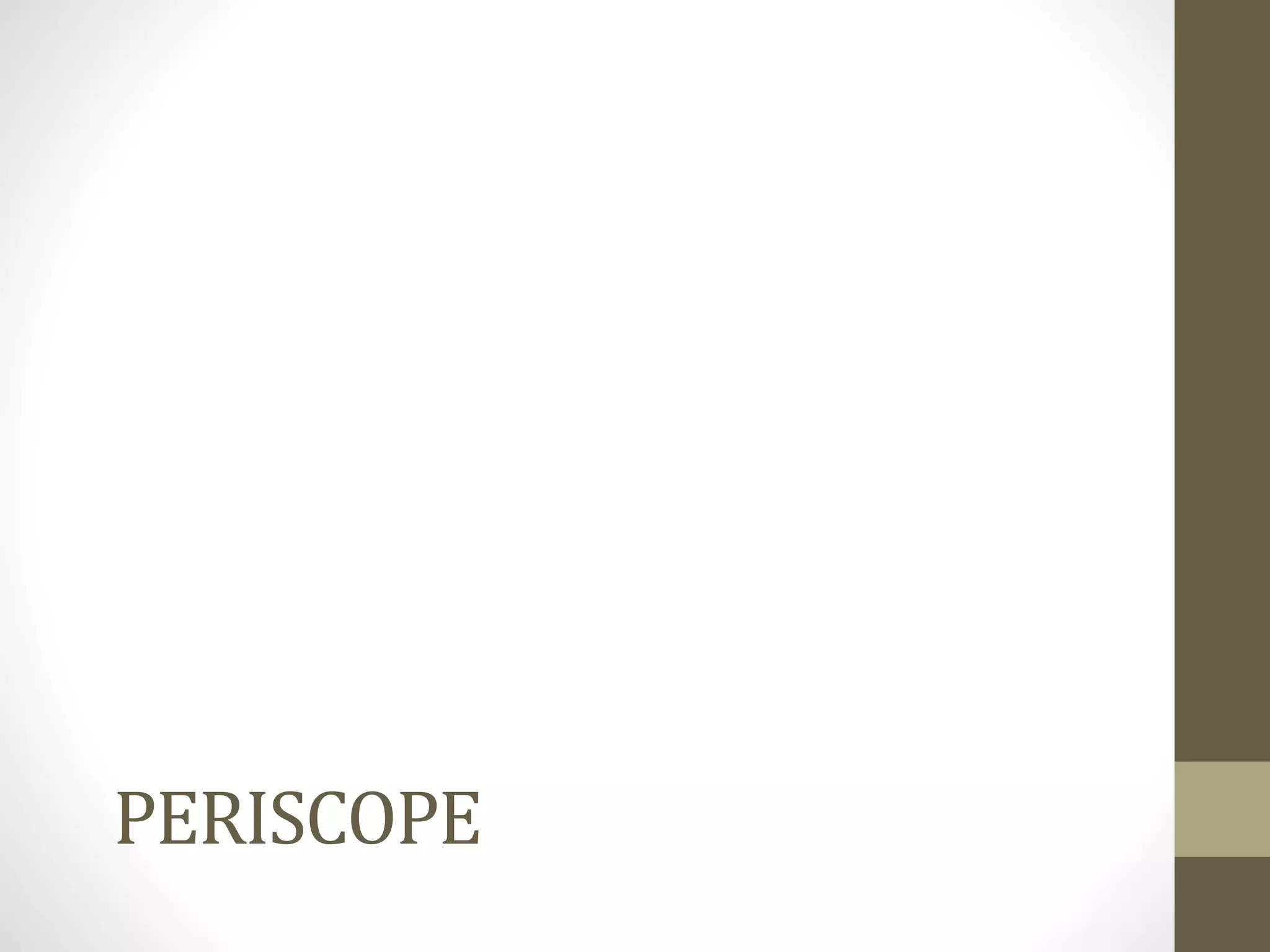 Periscope ,its types & uses. | PPTX